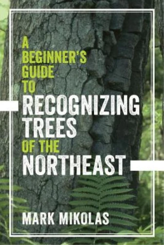MARK MIKOLAS A Beginner's Guide to Recognizing Trees of the Northeas ...