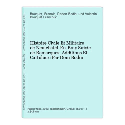 HISTOIRE CIVILE ET Militaire de Neufchatel-En-Bray Suivie de Remarques ...