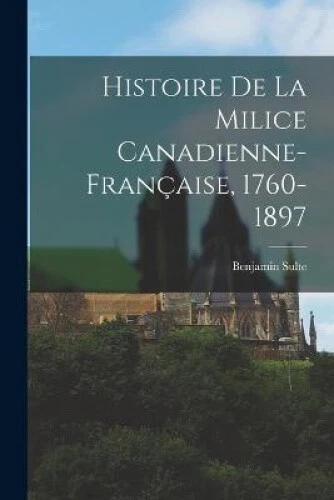HISTOIRE DE LA milice canadienne-française, 1760-1897 [French] EUR 37 ...