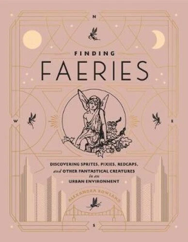 FINDING FAERIES: DISCOVERING Sprites, Pixies, Redcaps, and Other ...