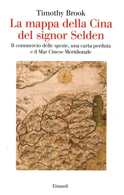 LA MAPPA DELLA Cina del signor Selden - Timothy Brook ( Giulio Einaudi ...