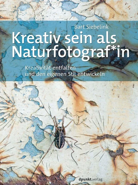 KREATIV SEIN ALS Naturfotograf*in | Bart Siebelink | 2021 | deutsch EUR ...