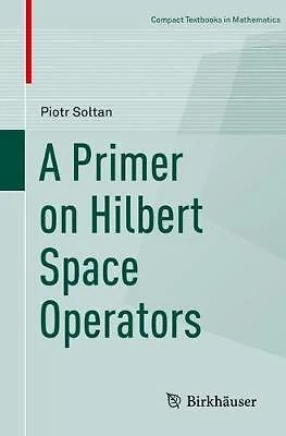 A PRIMER ON Hilbert Space Operators Compact Textbo EUR 17,17 - PicClick IT