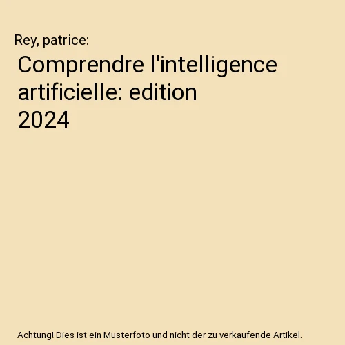 COMPRENDRE L'INTELLIGENCE ARTIFICIELLE: edition 2024, Rey, patrice EUR 61,64 - PicClick FR