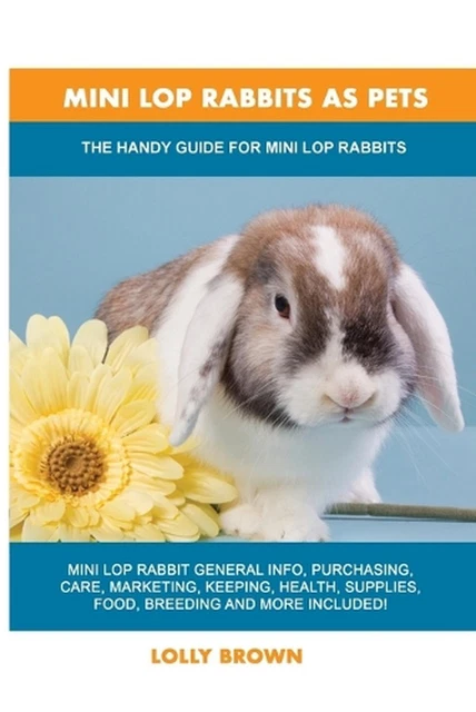 MINI LOP RABBITS as Pets: The Handy Guide for Mini Lop Rabbits by Lolly ...