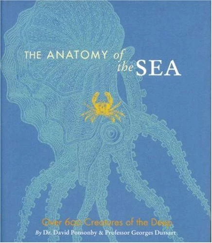 ANATOMY OF THE SEA: Over 600 Creatures of the Deep By Georges Dussart ...
