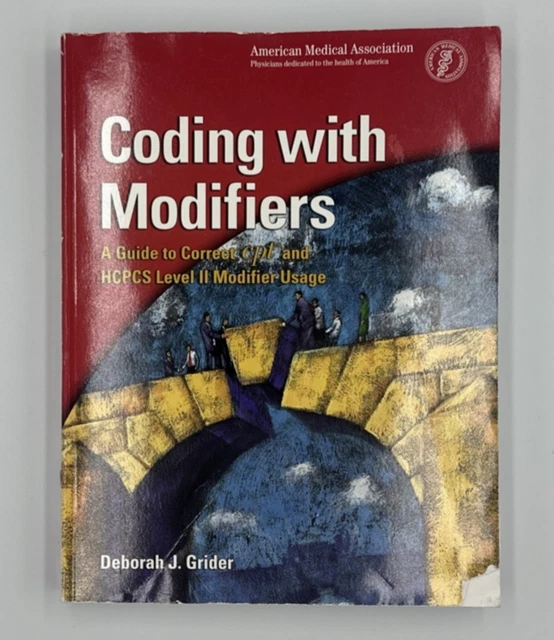 CODING WITH MODIFIERS : A Guide to Correct CPT and HCPCS Level II ...