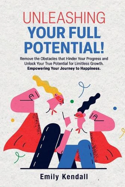 UNLEASHING YOUR FULL Potential!: Remove the Obstacles that Hinder Your ...
