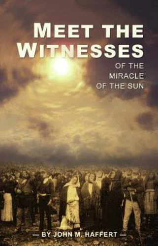 MEET THE WITNESSES of the Miracle of the Sun, John M. Haffert, Very ...