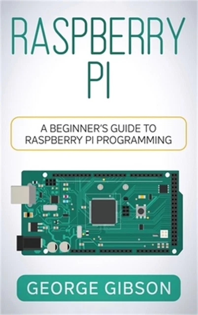 Raspberry Pi A Beginners Guide To Raspberry Pi Programming Hardback