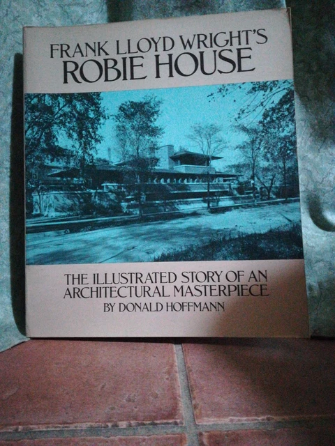 FRANK LLOYD WRIGHT'S Robie House: The Illustrated Story of an ...