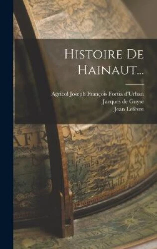 HISTOIRE DE HAINAUT... [French] by Guyse, Jacques De EUR 126,17 ...