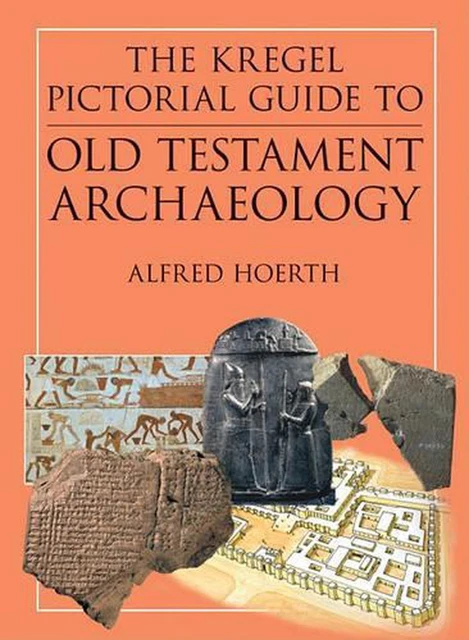THE KREGEL PICTORIAL Guide to Old Testament Archaeology: An Exploration ...
