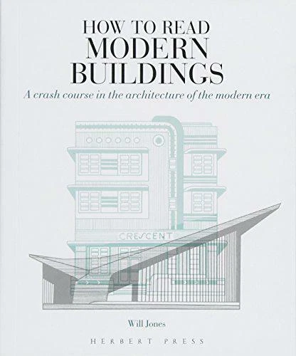 HOW TO READ Modern Buildings: A Crash Course in the Architecture of the ...