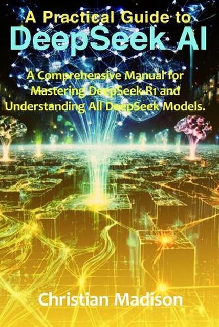 A PRACTICAL GUIDE To DeepSeek AI: A Comprehensive Manual for Mastering DeepSeek- $37.21 ...