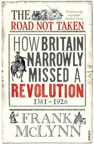 THE ROAD NOT Taken: How Britain Narrowly Missed a Re by McLynn, Frank ...