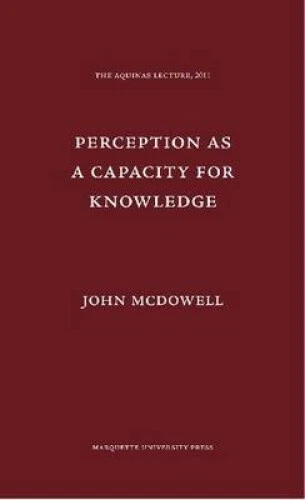 PERCEPTION AS A Capacity for Knowledge (The Aquinas Lecture in ...