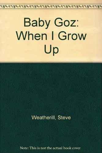BABY GOZ: WHEN I Grow Up (Baby Goz ..., Weatherill, Ste EUR 4,33 ...
