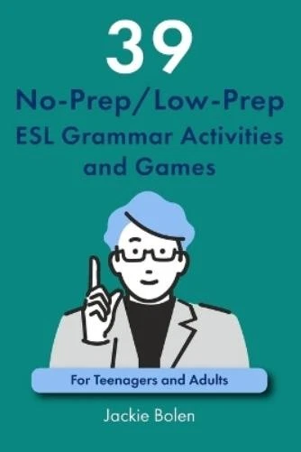 JACKIE BOLEN 39 No-Prep/Low-Prep ESL Grammar Activities and Games ...