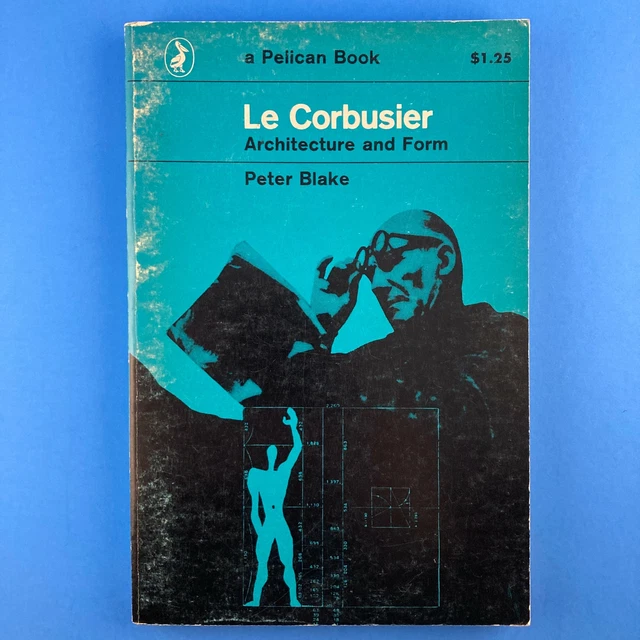 LE CORBUSIER: ARCHITECTURE and Form by Peter Blake Penguin Books ...