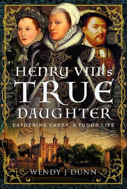 LA VRAIE FILLE d'Henry VIII : Catherine Carey, une vie Tudor par Wendy ...