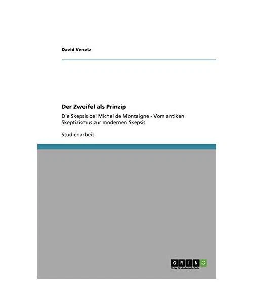 DER ZWEIFEL ALS Prinzip: Die Skepsis bei Michel de Montaigne - Vom ...