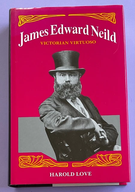 JAMES EDWARD NEILD Victorian Virtuoso 1989 HC/DJ by Harold Love in ...