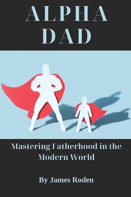 ALPHA DAD : Maîtriser la paternité dans le monde moderne par James ...