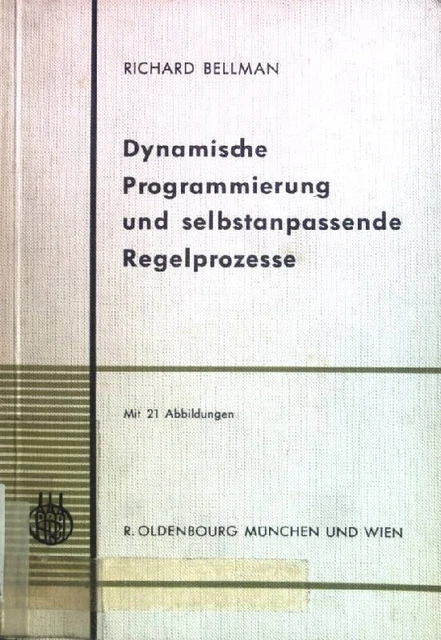 DYNAMISCHE PROGRAMMIERUNG und selbstanpassende Regelprozesse Bellman ...