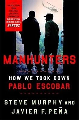 MANHUNTERS: HOW WE Took Down Pablo Escobar, Murphy, Stephen E. & Pe a ...