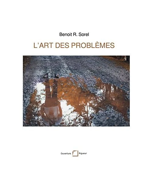 L'ART DES PROBLÈMES: Heuristique et façons de penser, Benoît R. Sorel ...