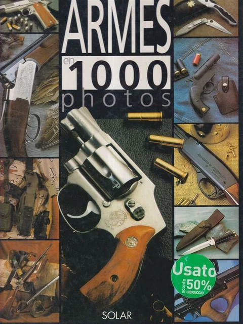 LES ARMES EN 1000 Photos Aa.vv. Solar 2002 \ EUR 20,50 - PicClick FR