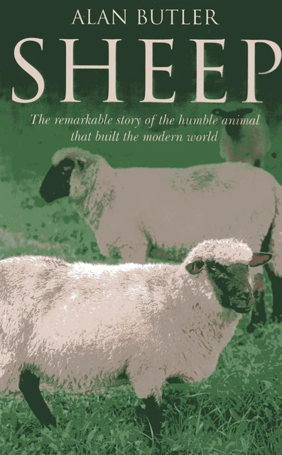 SHEEP THE REMARKABLE Story of the Humble Animal That Built the Modern ...
