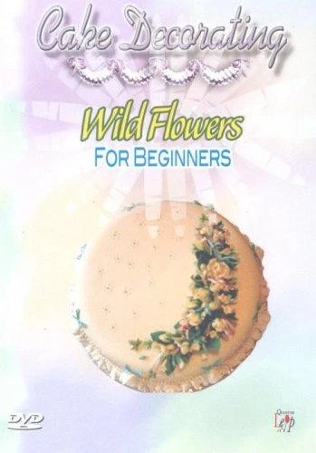 CAKE DECORATING - Wild Flowers For Beginners [DVD] £11.53 - PicClick UK
