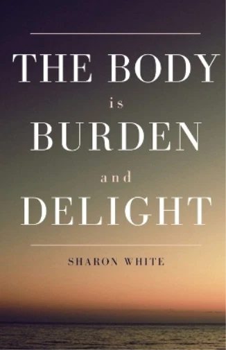 SHARON WHITE THE Body Is Burden and Delight (Poche) EUR 17,48 - PicClick FR