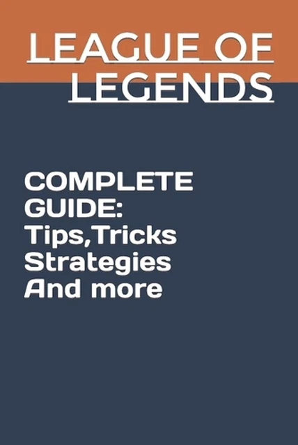 LEAGUE OF LEGENDS Complete Guide: Tips, Tricks Strategies And more by ...