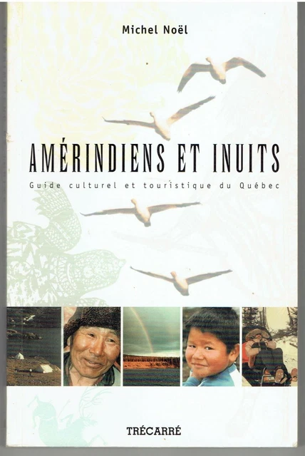 AMERINDIANS AND INUIT Cultural and Tourist Guide of Quebec by Michel ...