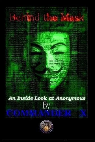 COMMANDER X BEHIND the Mask: an Inside Look at Anonymous (Relié) EUR 34 ...