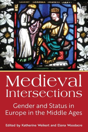 MEDIEVAL INTERSECTIONS: GENDER and Status in Europe in the Middle Ages ...