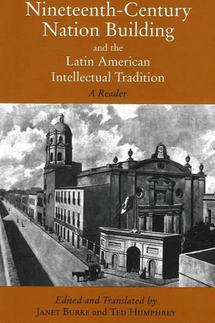 NINETEENTH-CENTURY NATION BUILDING and the Latin American Intellectual ...