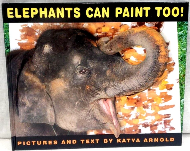 ELEPHANTS CAN PAINT, TOO! Children Ages 3-8, Art,Creativity,Animals ...