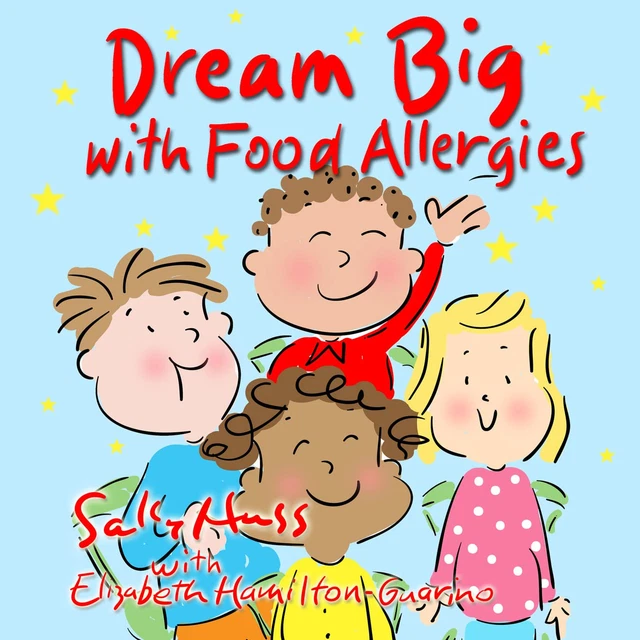 ELIZABETH HAMILTON-GUARINO SALLY Huss Dream Big with Food Allergies ...