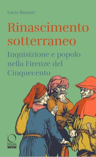 RINASCIMENTO SOTTERRANEO. INQUISIZIONE E Popolo Nella Firenze Del Cinquecento - EUR 18,05 ...