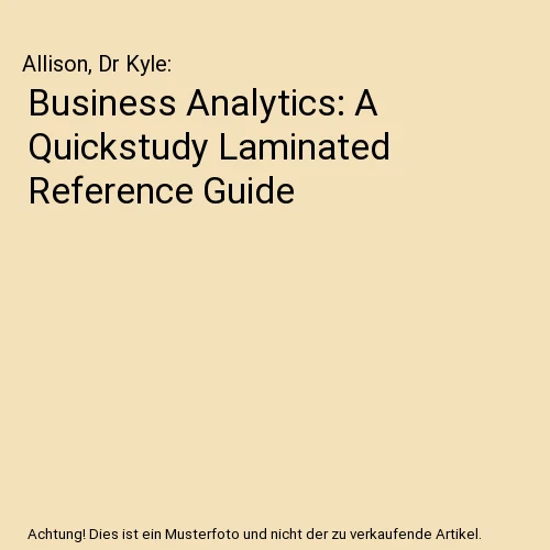 BUSINESS ANALYTICS: A Quickstudy Laminated Reference Guide, Allison, Dr Kyle EUR 22,31 - PicClick FR