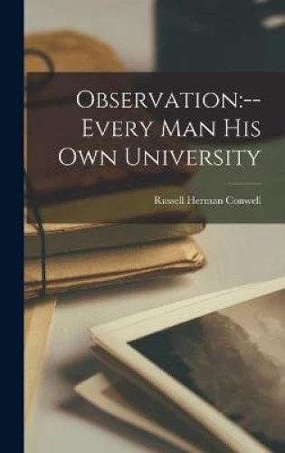 OBSERVATION: --EVERY MAN His Own University by Russell Herman 1843-1925 ...