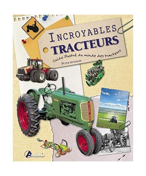 INCROYABLES TRACTEURS : Guide illustré du monde des tracteurs, Henshaw ...