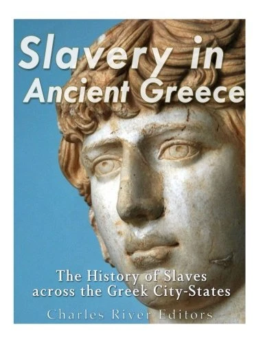 SLAVERY IN ANCIENT Greece: The History of Slave. Editors