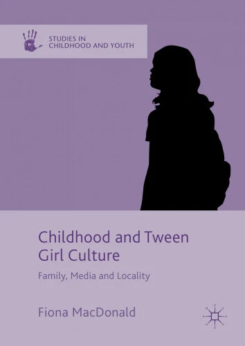 CHILDHOOD AND TWEEN Girl Culture: Family, Media and Locality (Studies ...