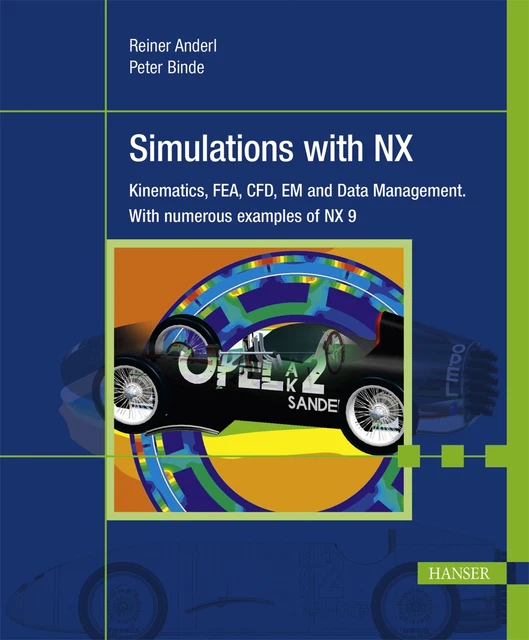 SIMULATIONS WITH NX: Kinematics, FEA, CFD, EM and Data Management. With ...