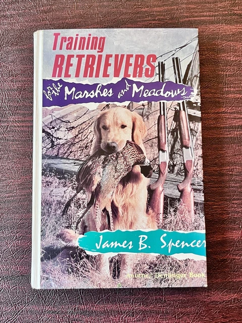 TRAINING RETRIEVERS..MARSHES AND Meadows by James Spears. C1991, 1st Ed ...